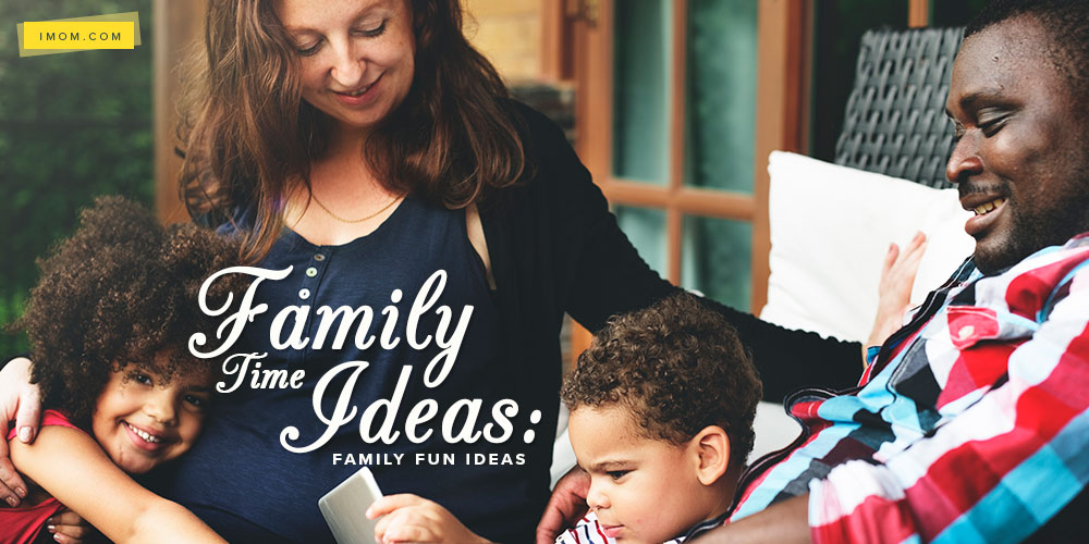Family Time Ideas: Family Fun Ideas - iMom
