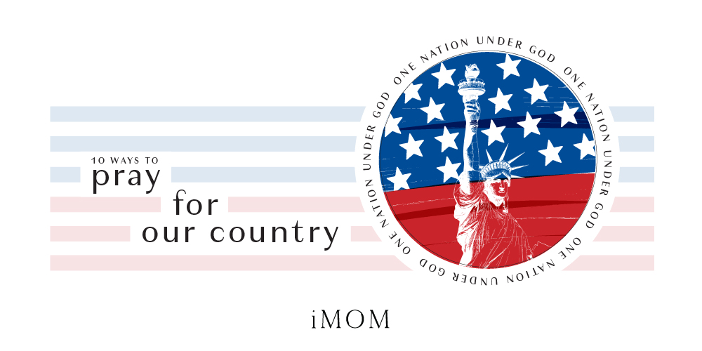 10 Ways to Pray for Our Country - iMOM